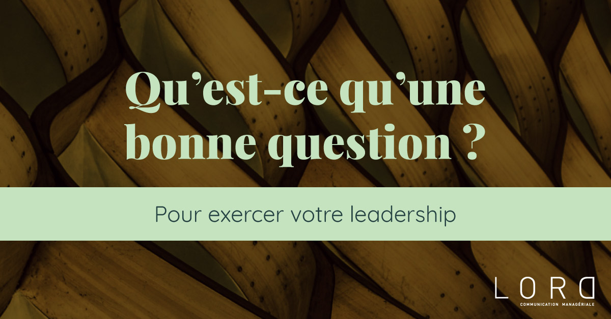 Série Pour exercer votre leadership | Qu'est-ce qu'une bonne question ...
