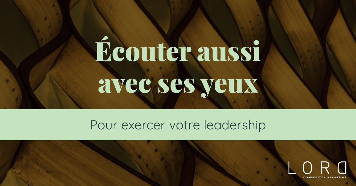 Série Pour exercer votre leadership | Écouter aussi avec ses yeux ...